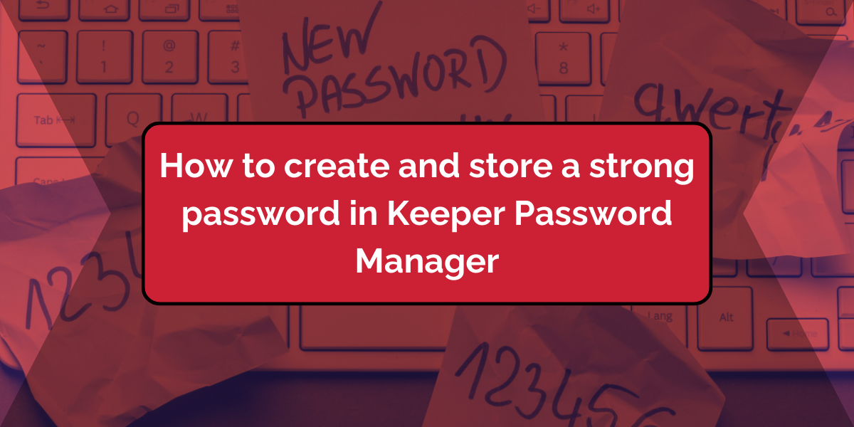 How to create and save a strong password in Keeper password manager